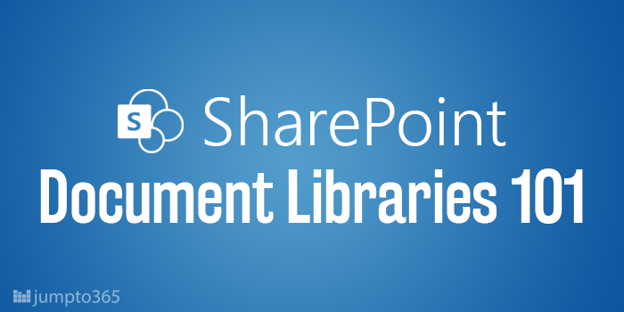 The Basics of SharePoint Document Libraries | jumpto365 Blog